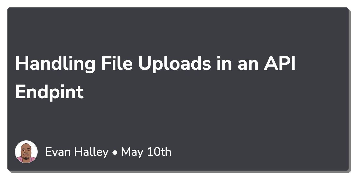 Handling File Uploads In A Serverless Api Endpoint Evanhalley•dev 6903
