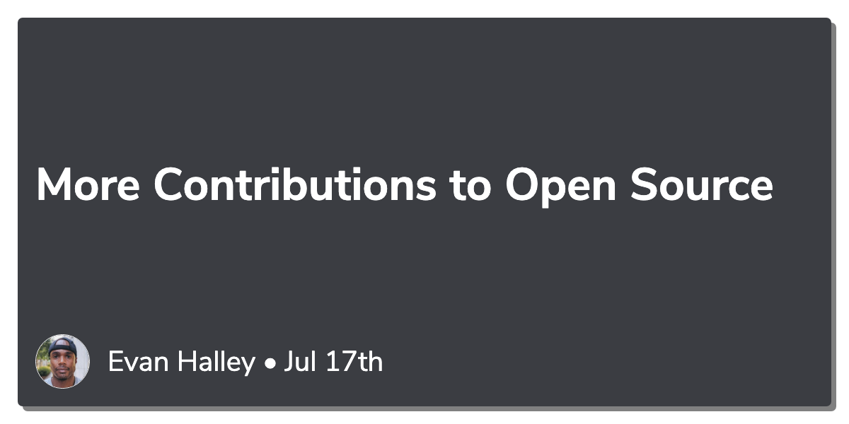 More Contributions to Open Source :: EvanHalley•Dev — Coding is a habit